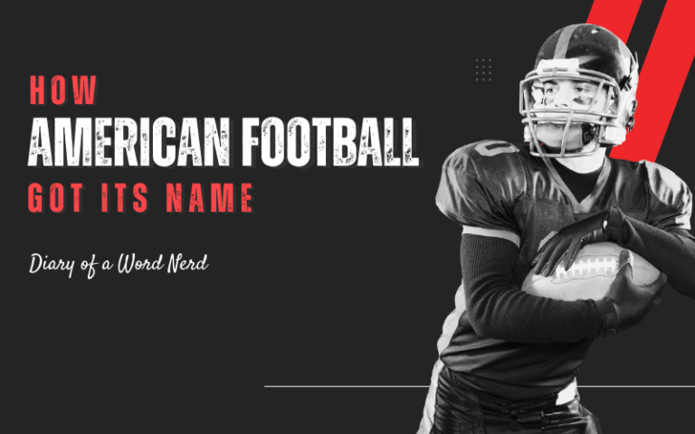 How the football game got its name: a history | Diary of a Word Nerd